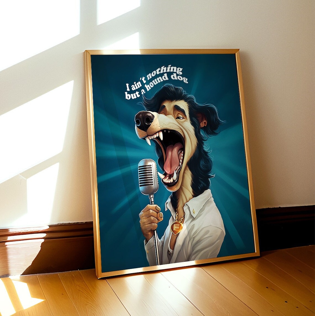 Nothing but A Hound Dog Singing Poster, Elvis Tribute Wall Decor ...