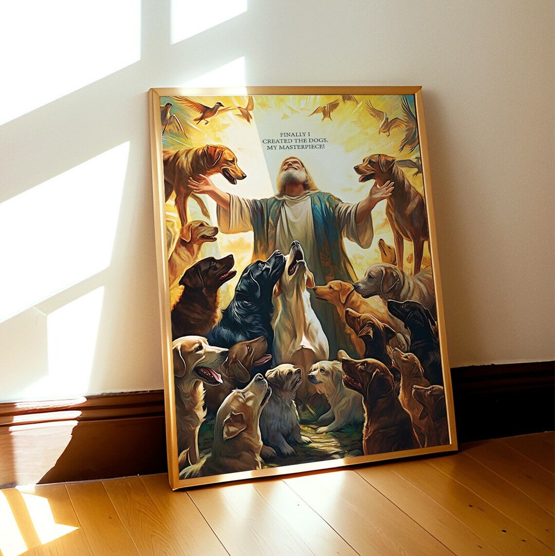 God With Dogs Poster, "finally I Created the Dogs. My Masterpiece ...