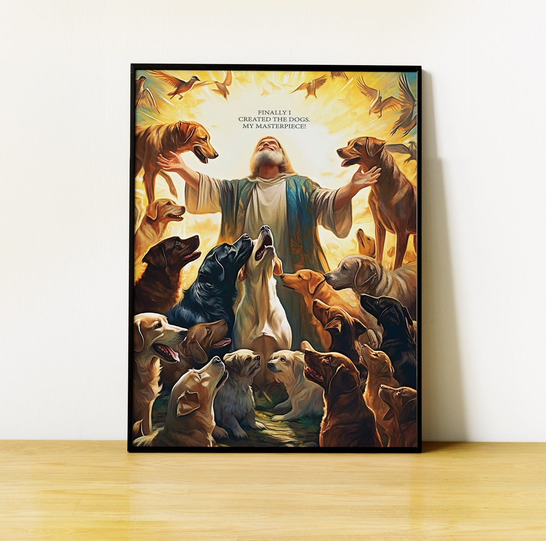 God With Dogs Poster, "finally I Created the Dogs. My Masterpiece ...