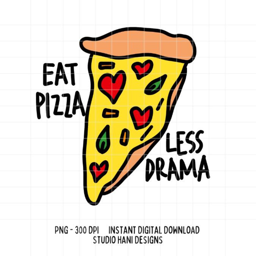 Eat Pizza Less Drama PNG Clipart Funny Food Lover Relatable Mental ...
