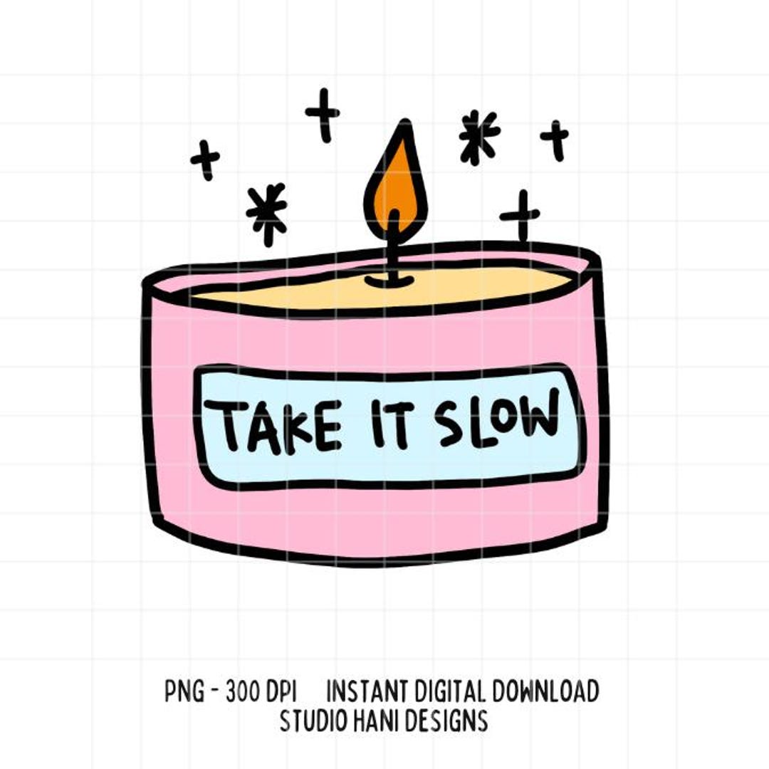 Take It Slow PNG Clipart Candle Illustration Funny Relatable Trendy ...
