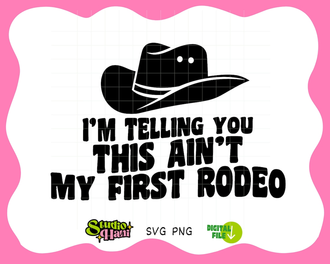 This Aint My First Rodeo SVG PNG Trendy Funny Design Cut File Cowboy ...