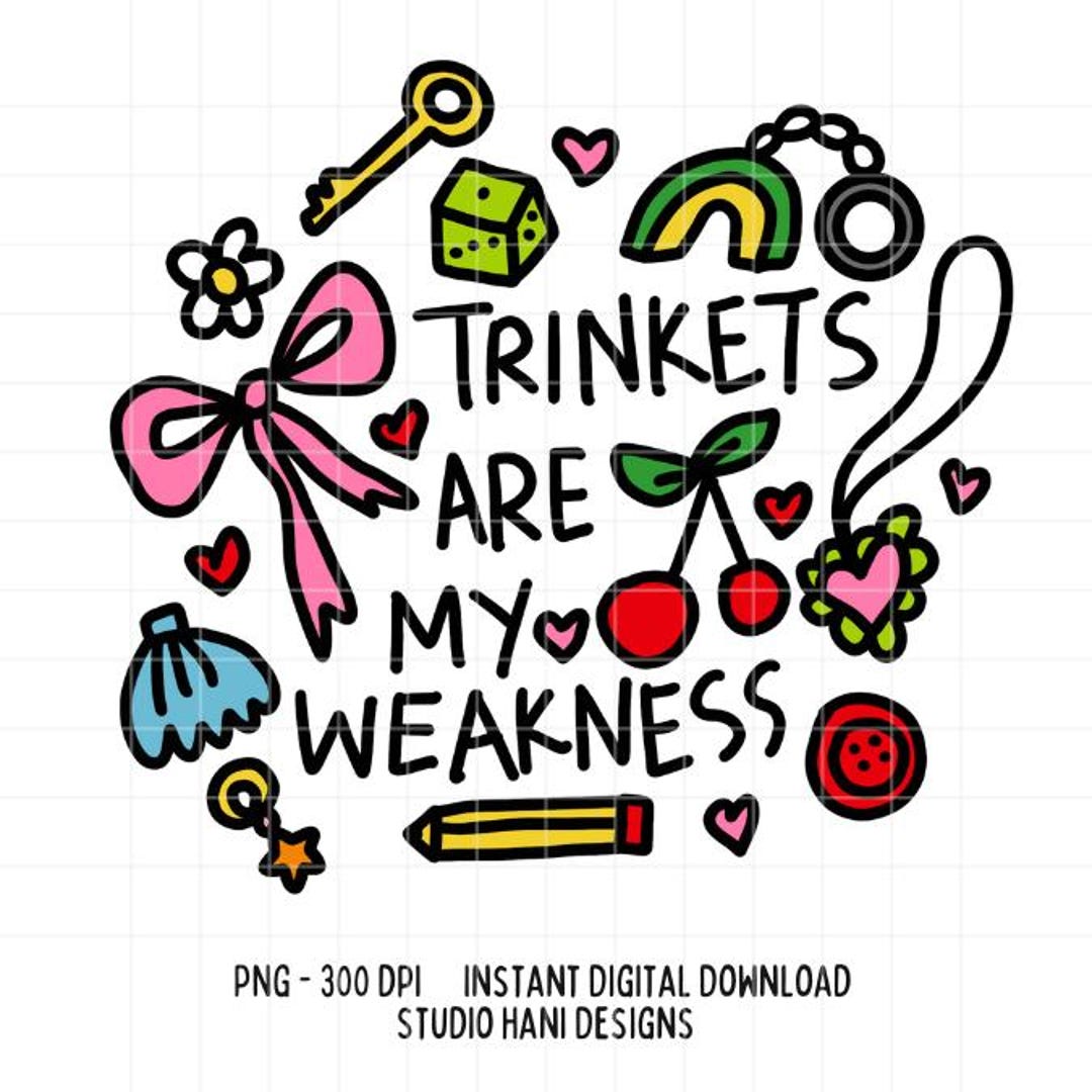 Trinkets Are My Weakness PNG Clipart Funny Relatable Trendy Mental ...