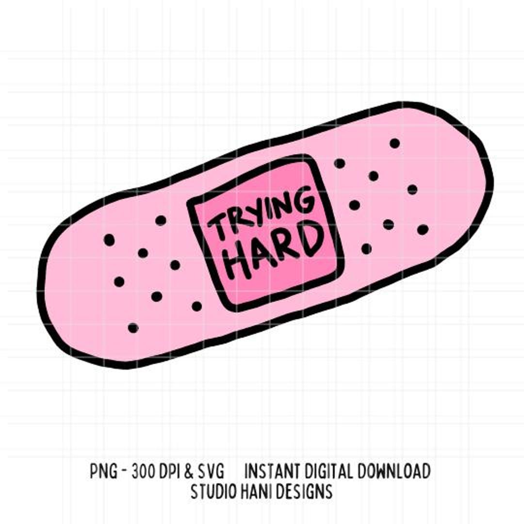 Trying Hard SVG PNG Bandaid Funny Digital Self Love Mental Health Cut ...