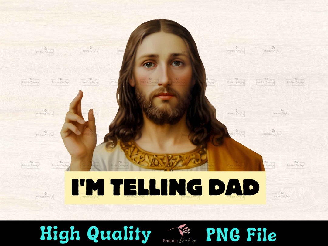 I'm Telling Dad Jesus Meme PNG: Funny Christian Father's Day Design ...
