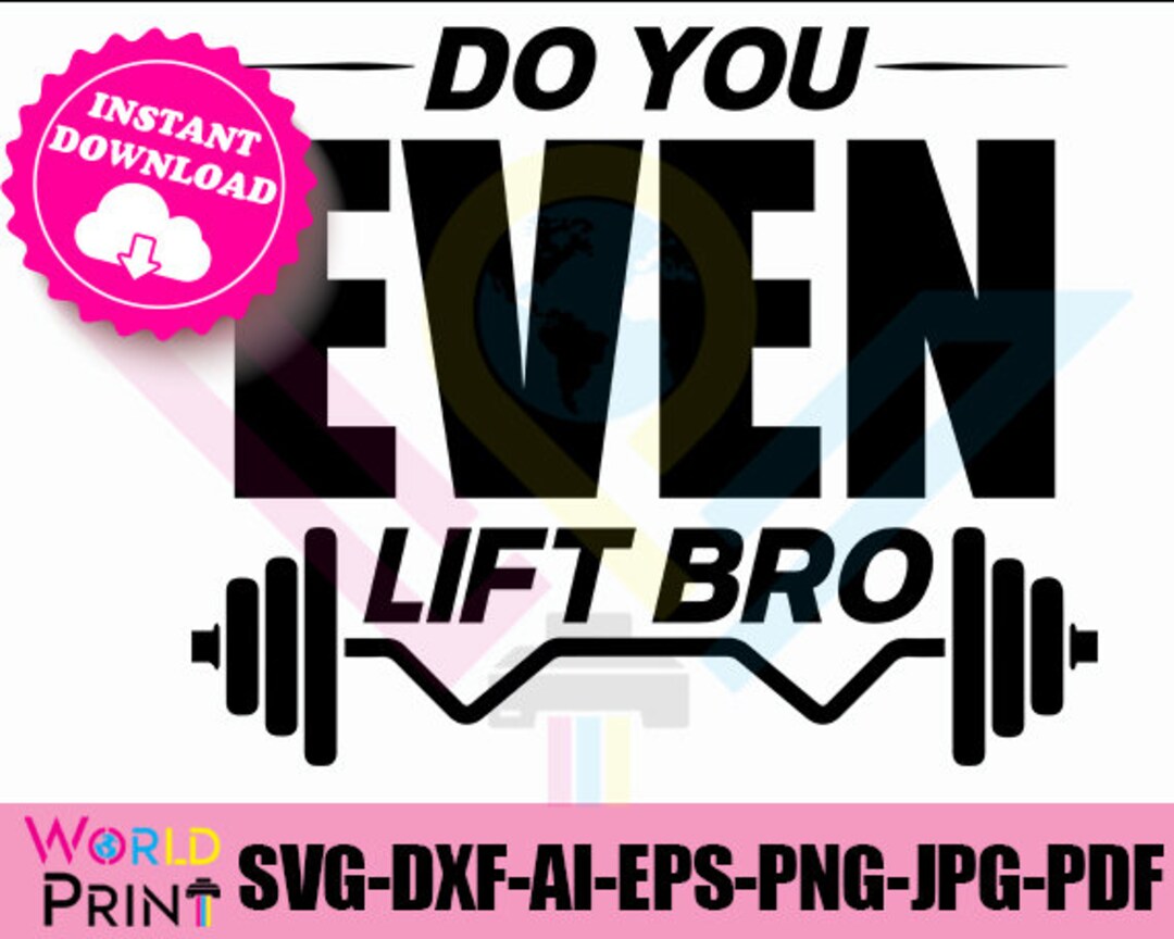 Do You Even Lift Bro- Gym Lover - Svg, Jpg, Png, Dxf, Pdf, Eps File ...