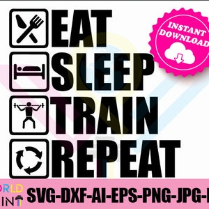 Eat Sleep Train Repeat- Gym Lover - Svg, Jpg, Png, Dxf, Pdf, Eps File, Vector, Ready to Cut for ...