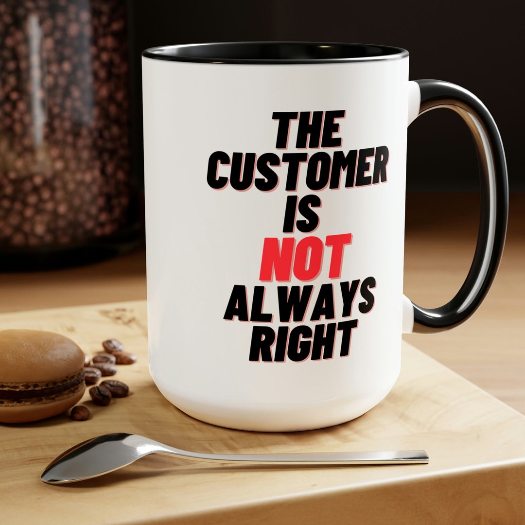 The Customer is Not Always Right Mug, Customer Service Mug, Hospitality ...