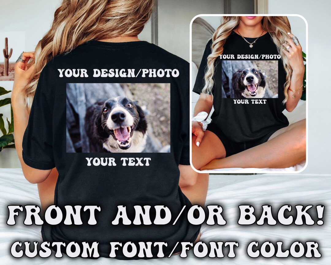 Personalized Custom Picture and Text Shirt, Custom Shirt, Build Your Own Shirt, Custom Gift ...