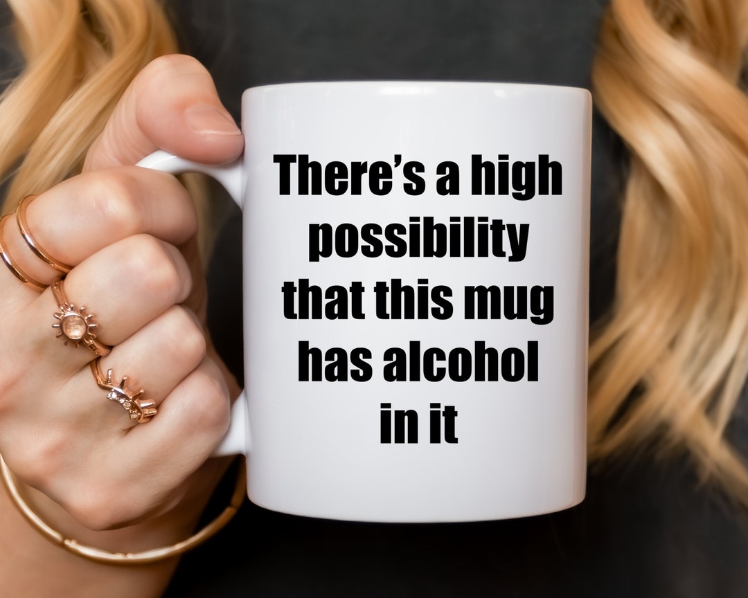 Alcohol Mug Funny Coffee Mug, Funny Saying Mug, Sarcastic Mugs ...