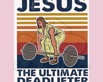 Jesus the Ultimate Deadlifter Ready to Press Transfer DTF Transfers ...