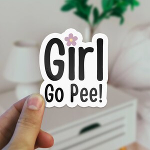 Girl Go Pee Sticker, Funny Motivational Waterproof Vinyl Mental Health ...