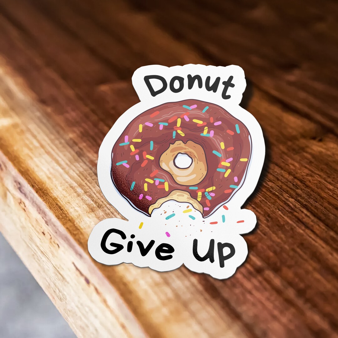 Donut Give up Sticker, Funny Motivational Waterproof Vinyl Mental ...