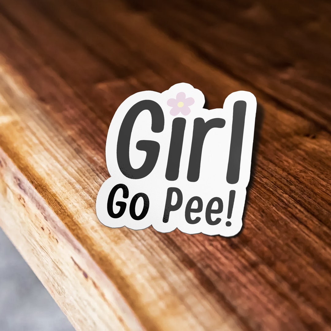 Girl Go Pee Sticker, Funny Motivational Waterproof Vinyl Mental Health ...