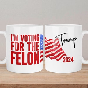 Trump 2024 Mug Wrap I'm Voting for the Felon USA Flag PNG Sublimation ...