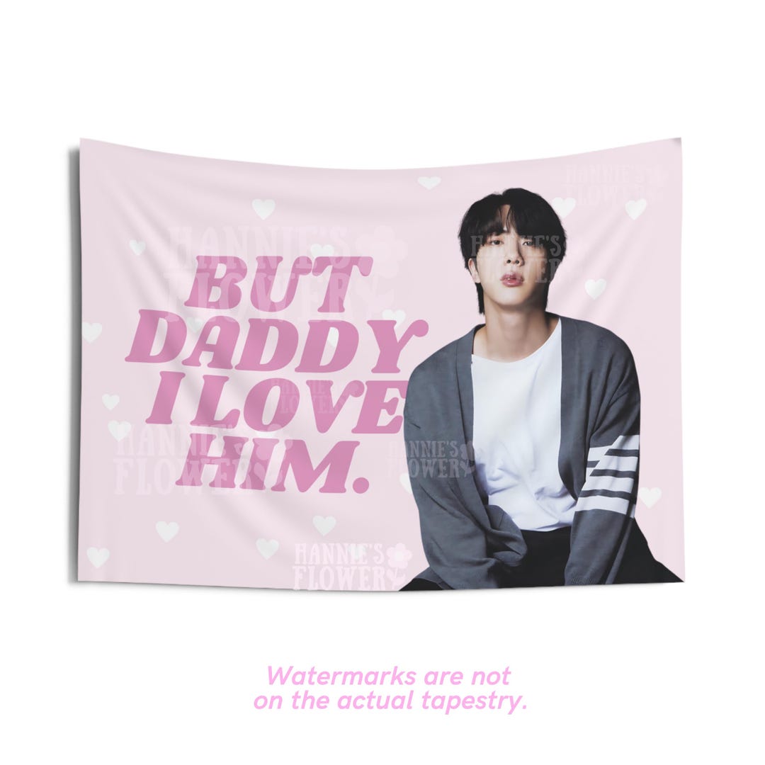 Jin BTS Flag, but Daddy I Love Him Kpop, BTS Jin Photo Banner, Gift for ...