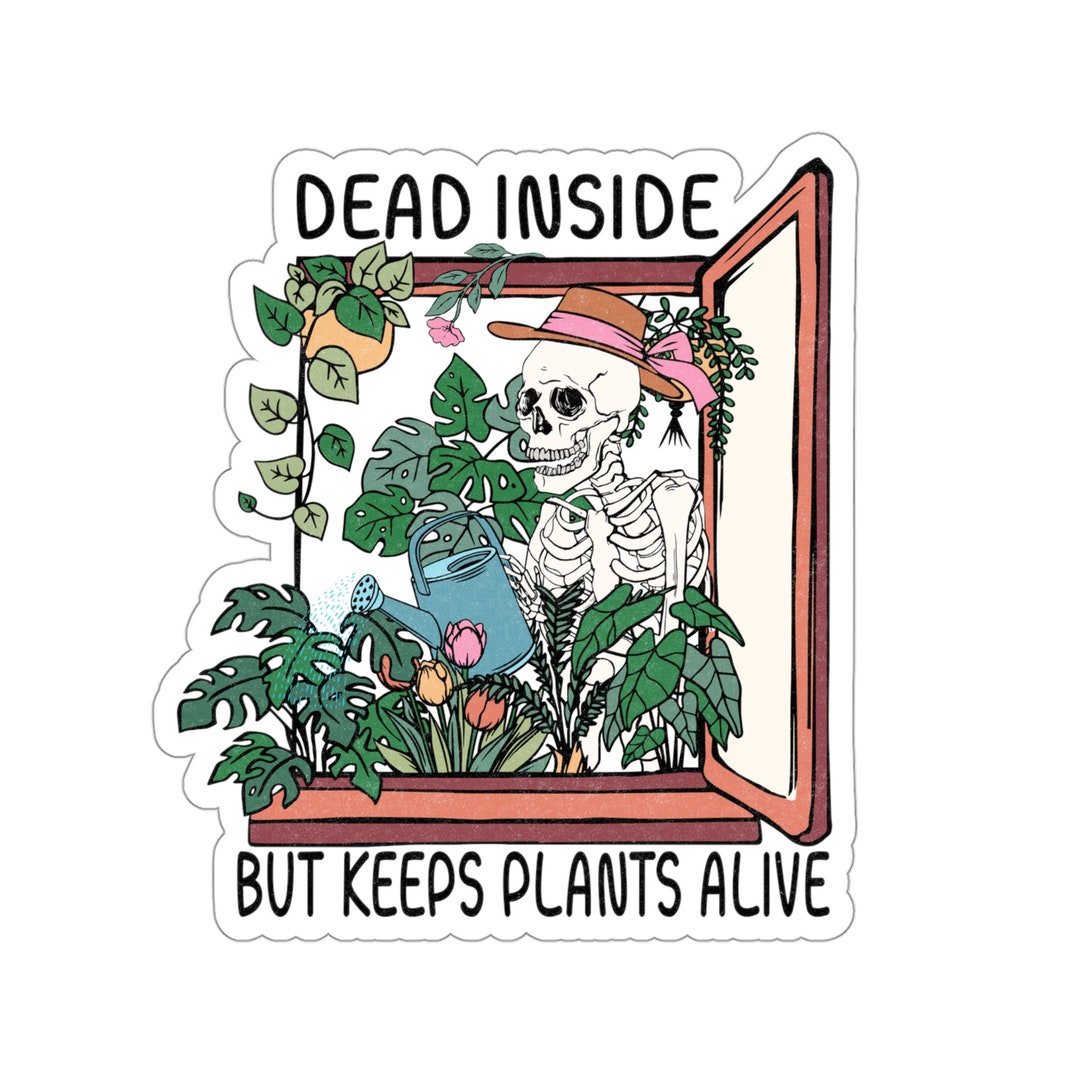 Dead Inside Keeps Plants Alive Garden Skeleton Humor Nature is a Happy ...