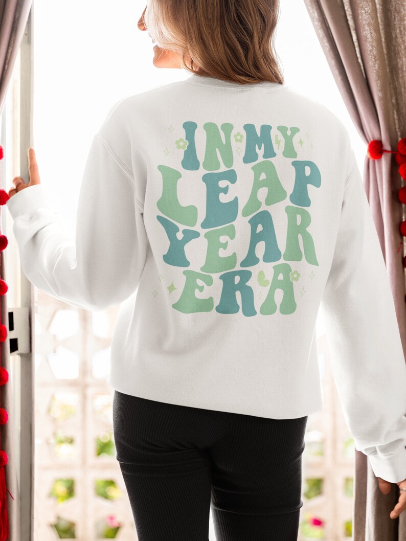 Leap Year Sweatshirt, in My Leap Year Era Slogan, Leap Year 2024, Leap Year Birthday Gift - Etsy