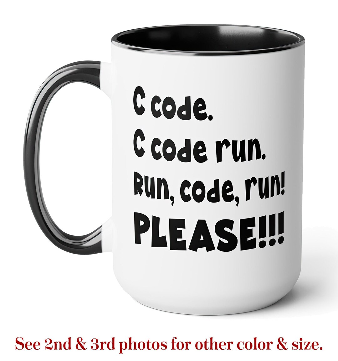 C Code. C Code Run. Run, Code, Run! PLEASE!!! - Funny Coffee Mug for ...