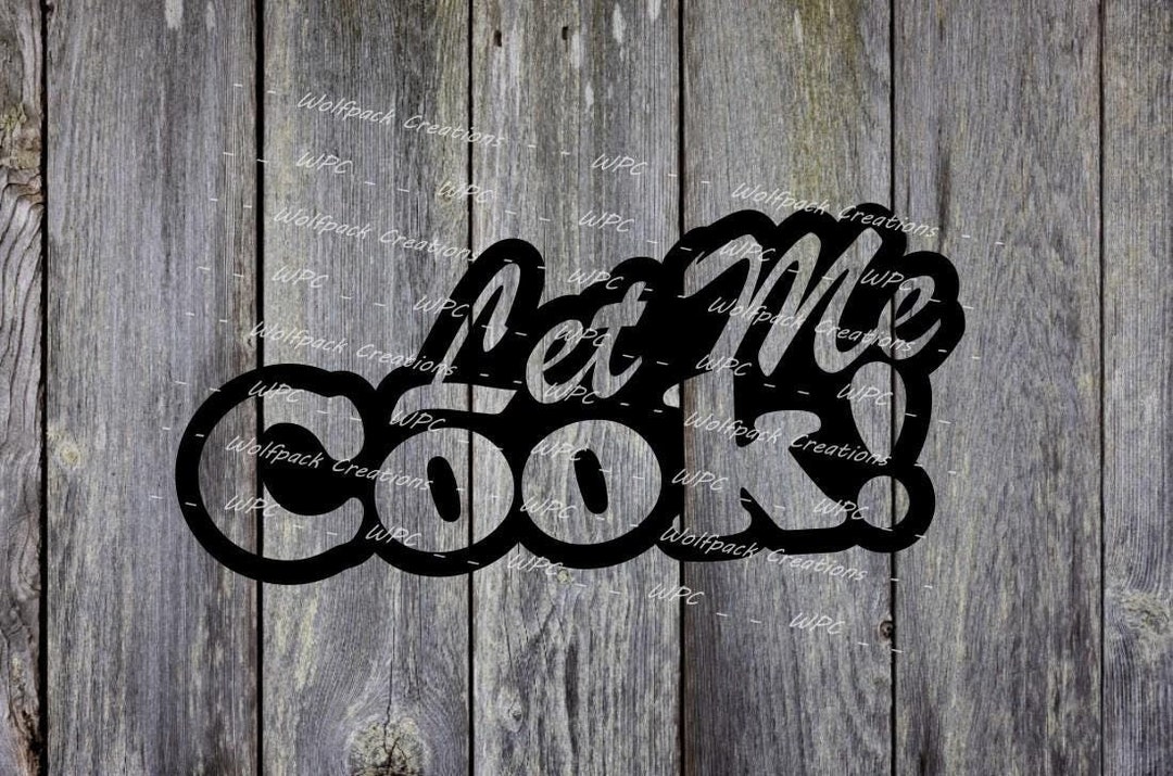 Let Me Cook (SVG,PNG,DXF) -cut File for Use With Cricut, Silhouette ...