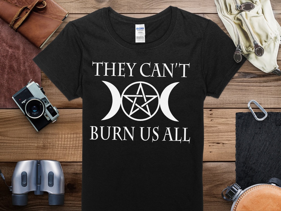 Wicca Triple Moon Goddess Pentacle Shirt - They Can't Burn Us All T ...