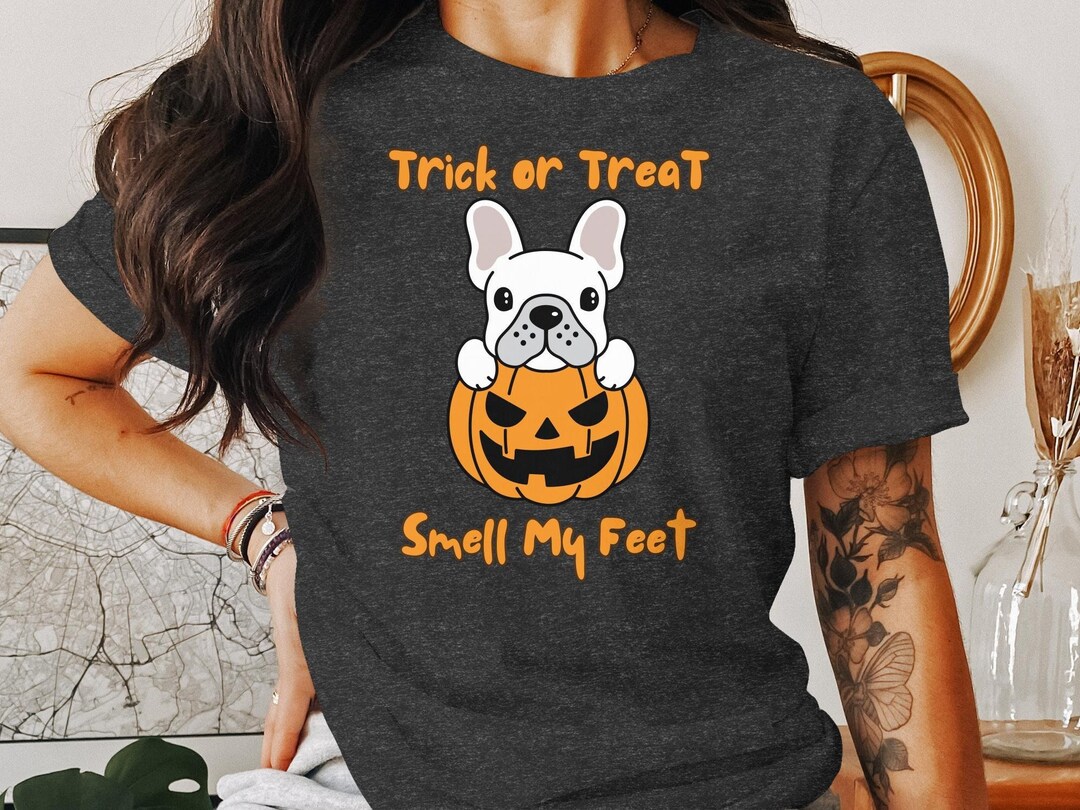 Frenchie Halloween Trick or Treat Shirt Smell My Feet Cute - Etsy