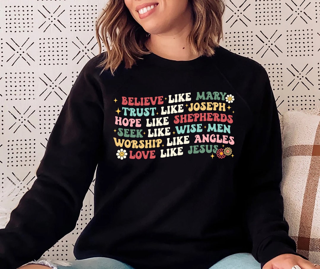 Believe is Mary Trust Like Joseph Sweatshirt Jesus - Etsy