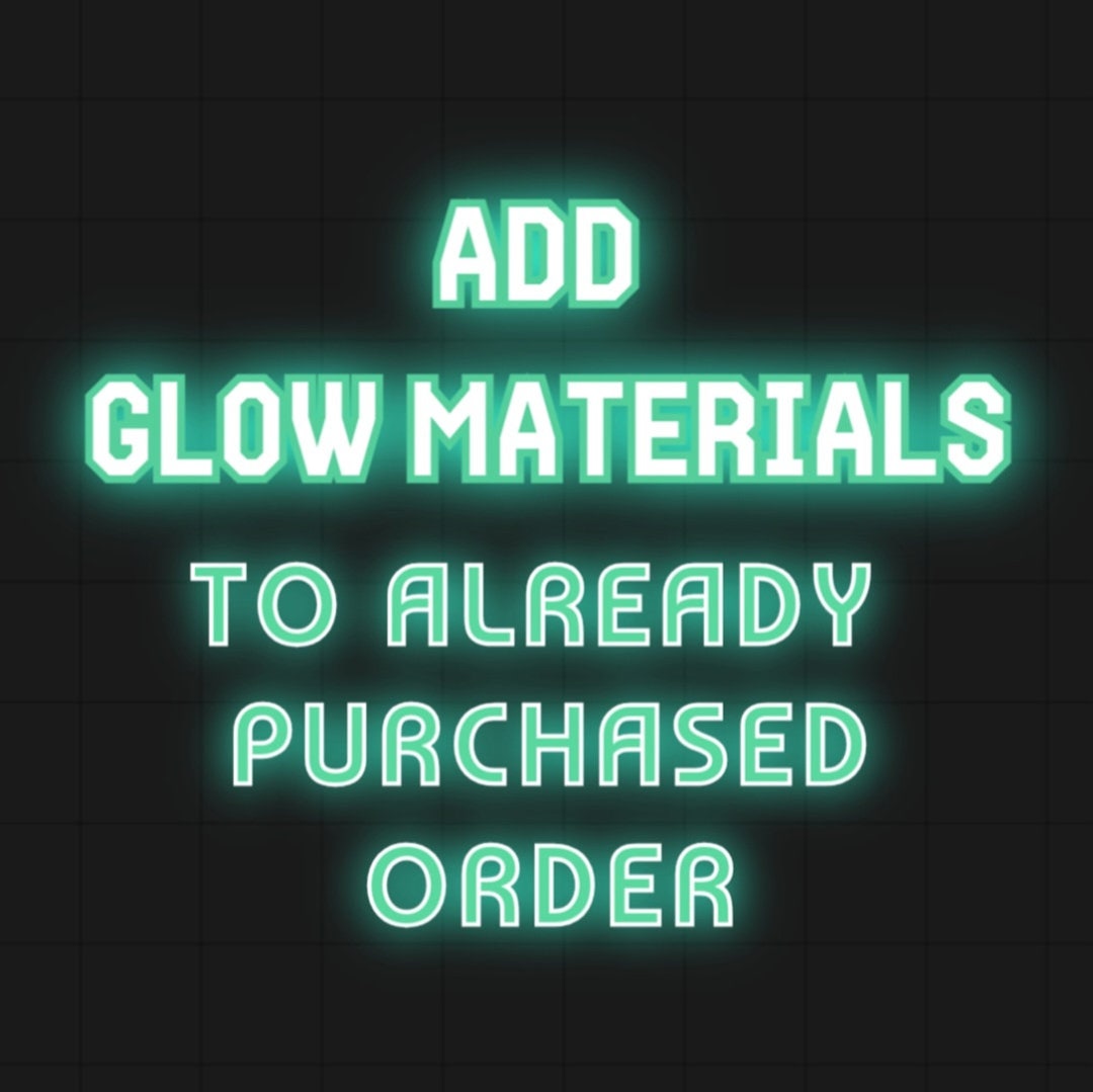 Add Glow Materials to an Already Purchased Order see - Etsy