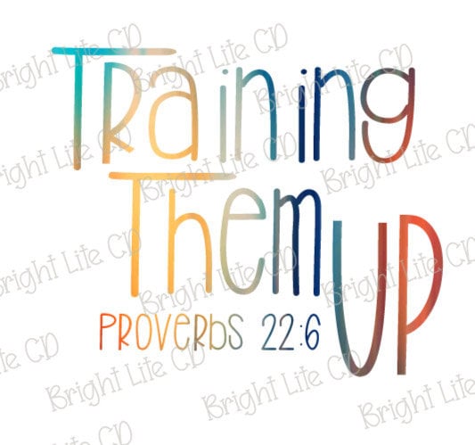 Training Them UP, Proverbs, Bible, Verse, Religious, Inspirational ...