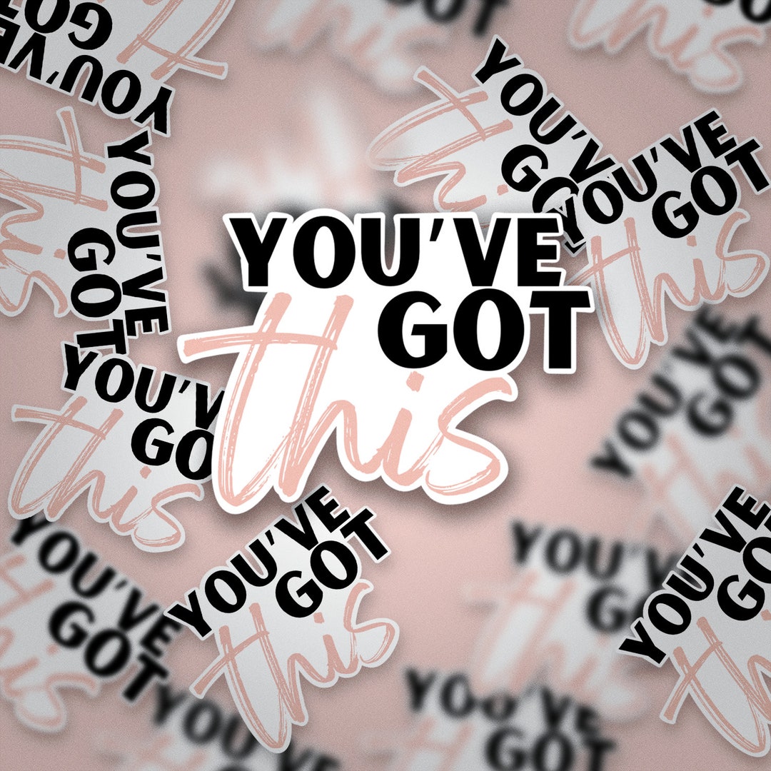 Vinyl Stickers, You Got This Sticker - Motivational Vinyl Sticker ...