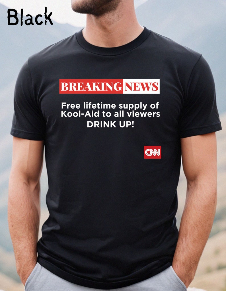 CNN Shirt, Fake News Shirt, Breaking Noose Shirt, Dont Drink the Kool ...