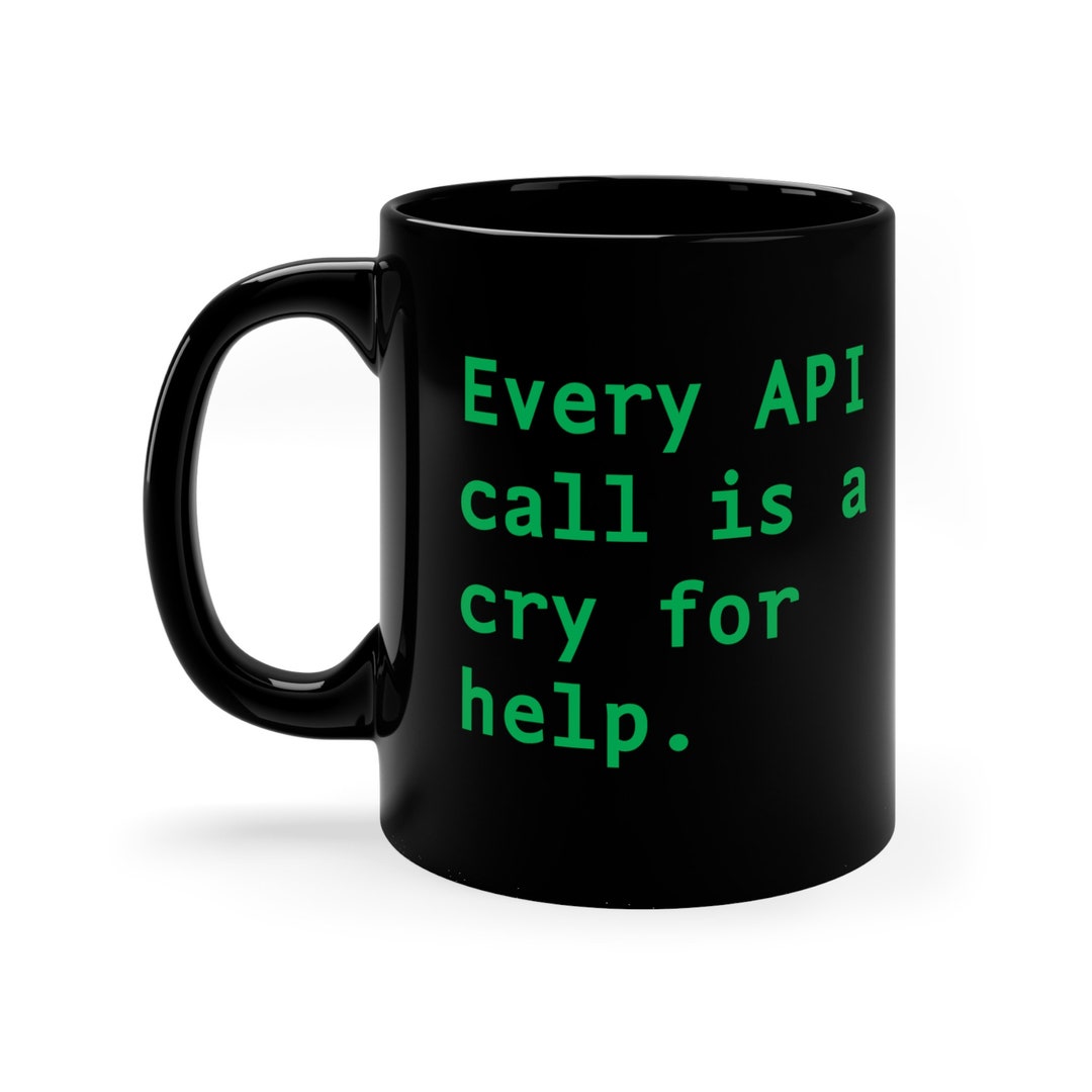 Sarcastic Mug Programmer Humor Funny Coffee Mug Mugs With Sayings Api Cry For Help T