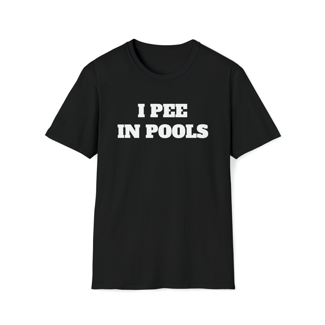 I PEE IN POOLS Funny Meme T-shirt - Etsy