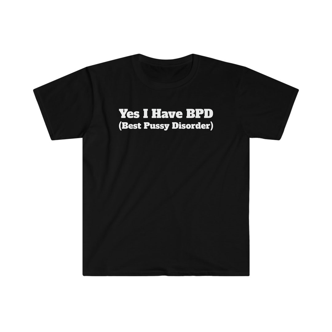 Yes I Have BPD Funny T-shirt - Etsy