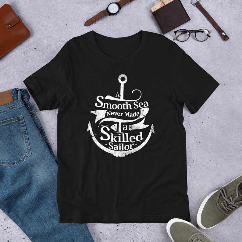 Great Sailing Quote Shirt, A Smooth Sea Never Made A Skilled Sailor ...