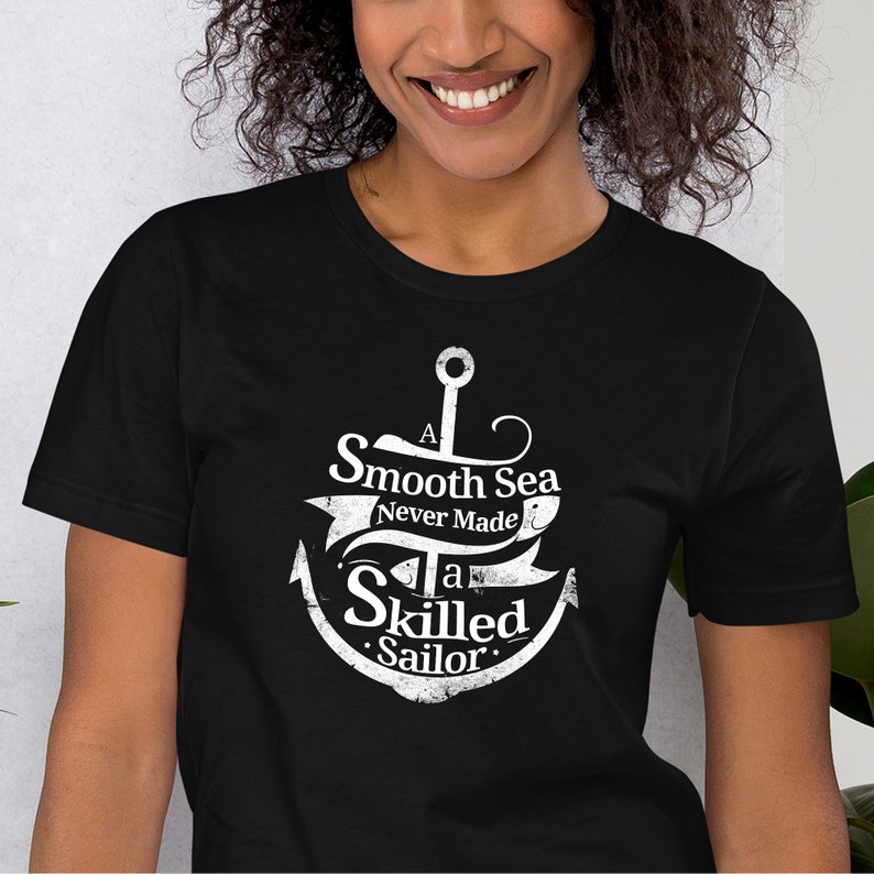 Great Sailing Quote Shirt, A Smooth Sea Never Made A Skilled Sailor ...