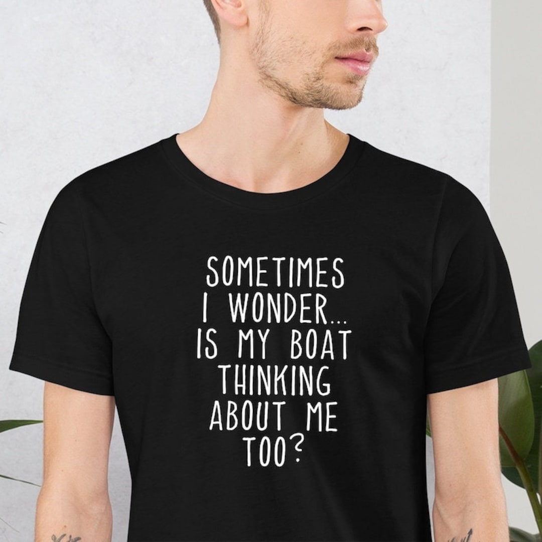 Hilarious Sailor's Shirt, Boat-themed Quote Tee, Sailor T-shirts, Boat ...