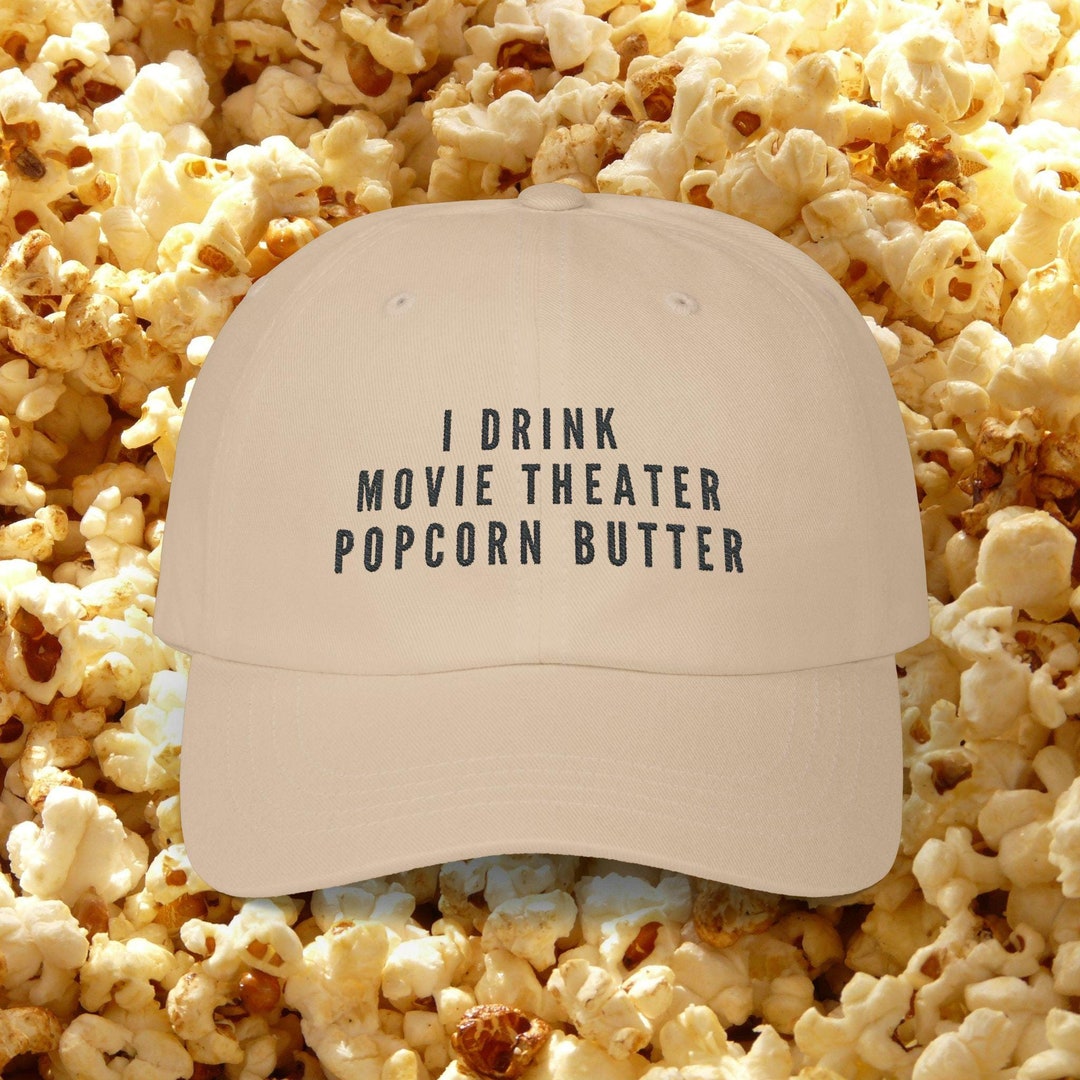 Classic Dad Cap - "i Drink Movie Theater Popcorn Butter" Movie Lover ...