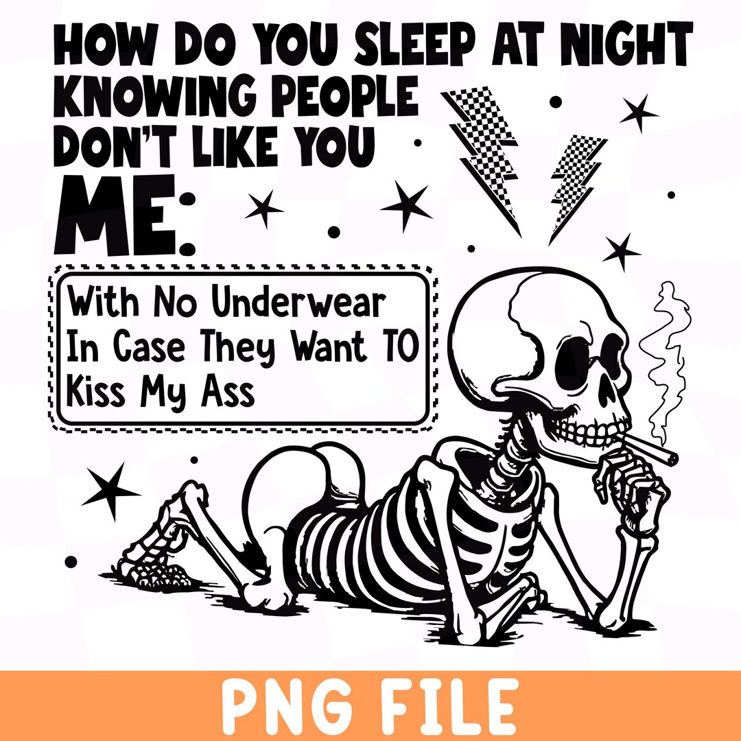 How Do You Sleep at Night PNG, Funny Skeleton Quote Sublimation ...
