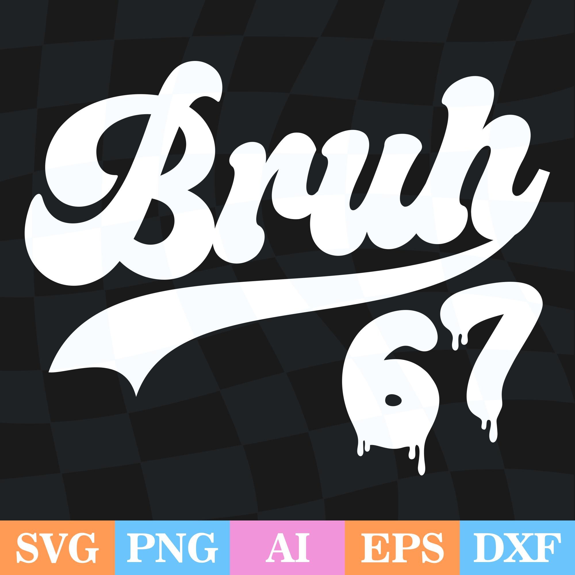 Bruh 67 Png, Number 67, Funny 67 Meme SVG, Viral Six Seven Trend 67 ...