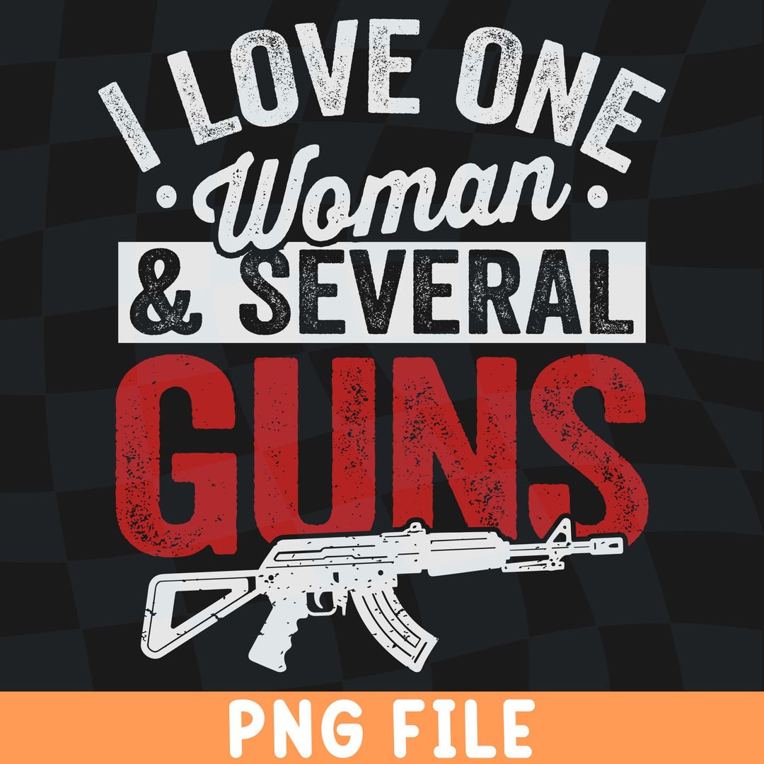 I Love One Woman and Several Guns Png, 2nd Amendment Png, 2A Png ...