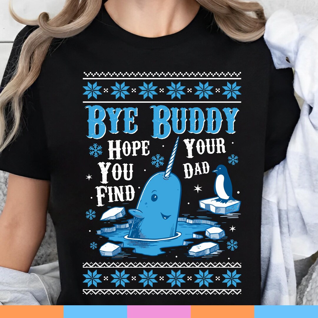 Bye Buddy Hope You Find Your Dad Png, Buddy Narwhal Christmas Png ...