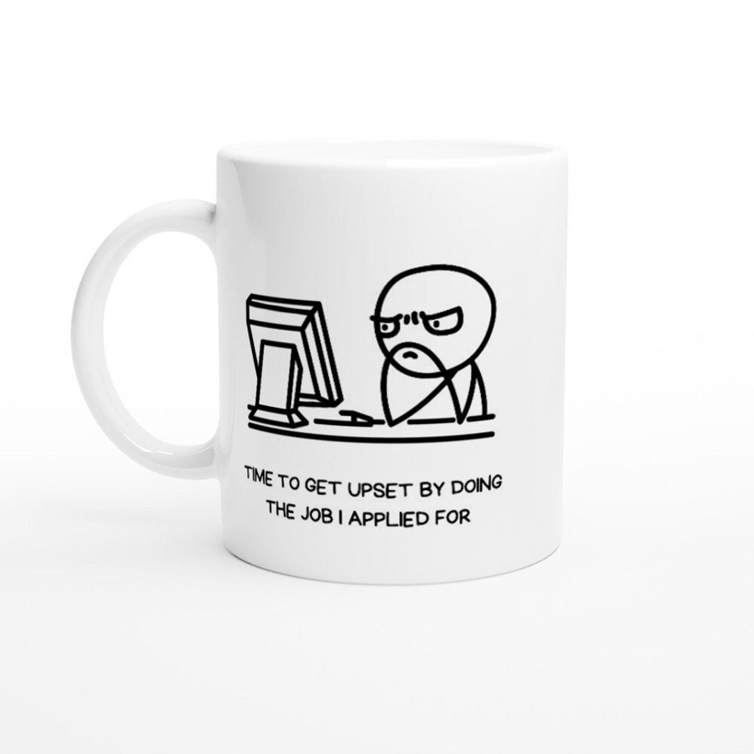 Corporate World Time to Get Upset by Doing the Job I Applied For, Funny ...