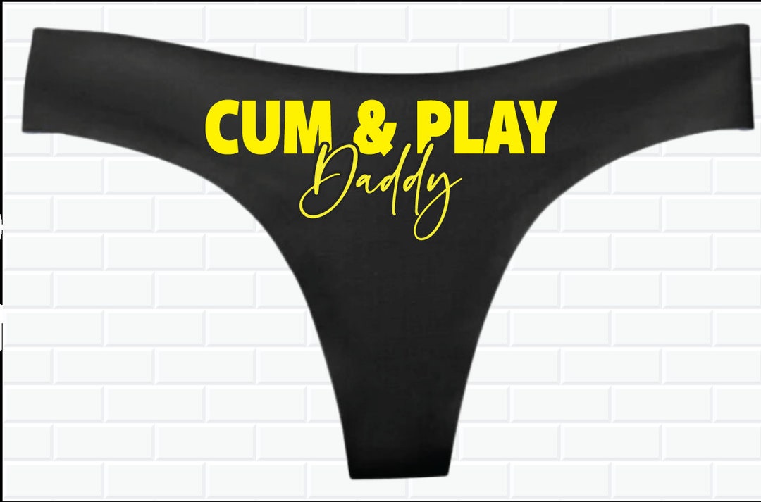 Cum And Play Daddy Thong Panty Custom Thong Panties Sexy Etsy