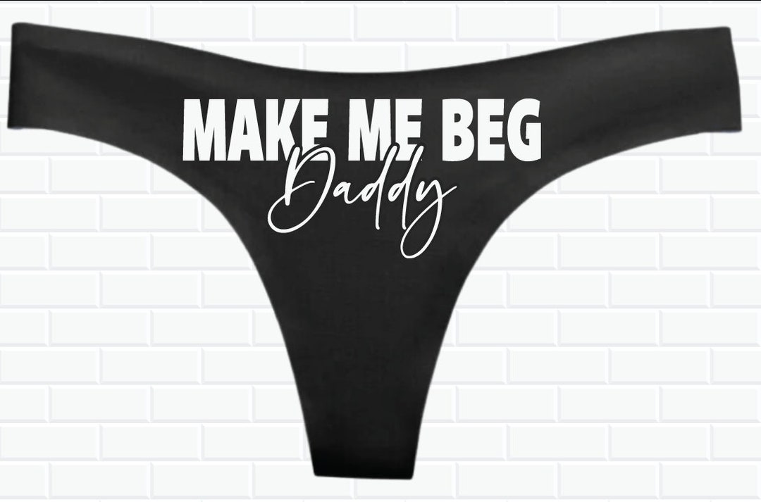 Make Me Beg Daddy Thong Panty Custom Thong Panties Sexy Etsy