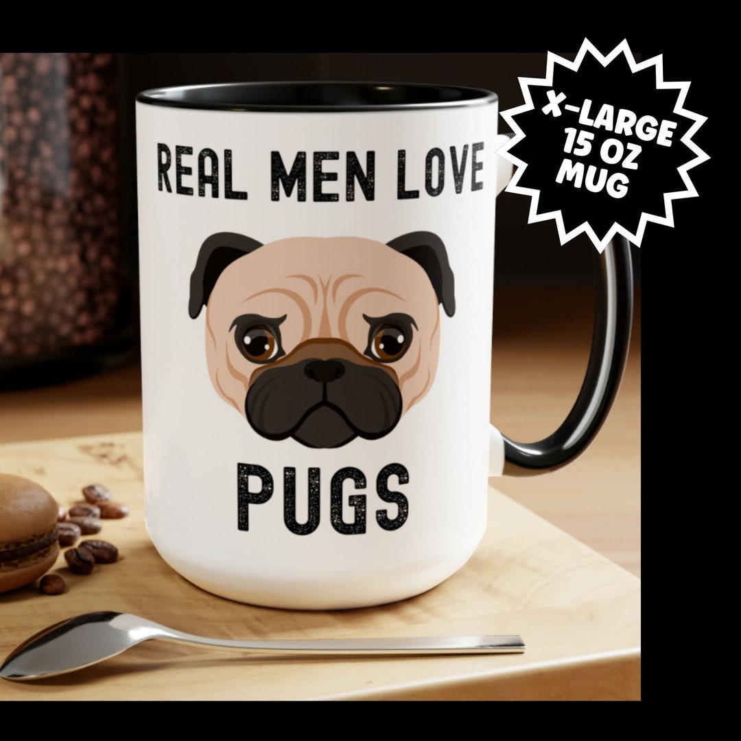 Funny Pug Mug, Funny Dog Mug, Unique Gift for Pug Lover Real Men Love ...