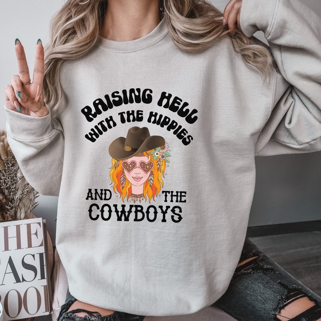 Raising Hell With the Hippies and the Cowboys Sweatshirt, Cowboy Shirt ...