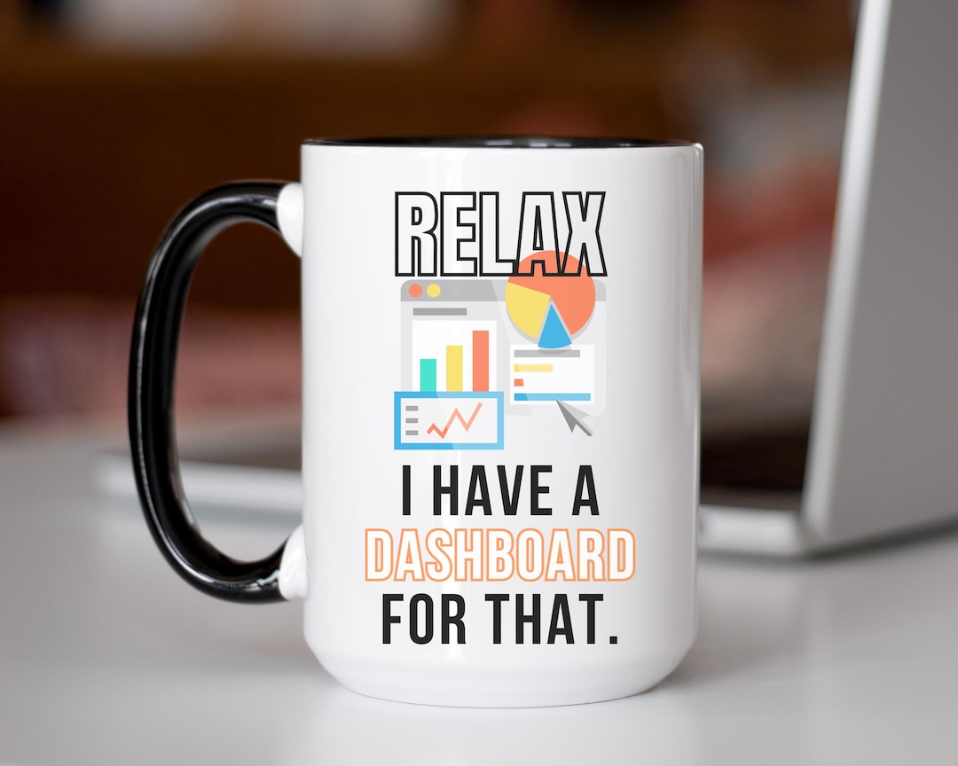 Data Analyst Gift, Relax I Have a Dashboard for That; Gift for Data ...
