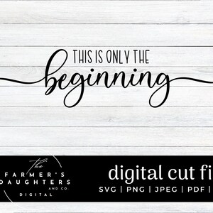 This is Only the Beginning SVG| Gratitude Svg | Farmhouse Svg| Positive ...