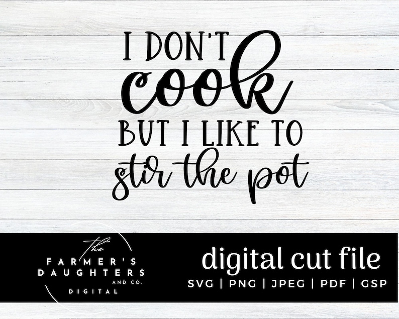 I Don't Cook but I Like to Stir the Pot Svg| Kitchen Cut File Svg ...